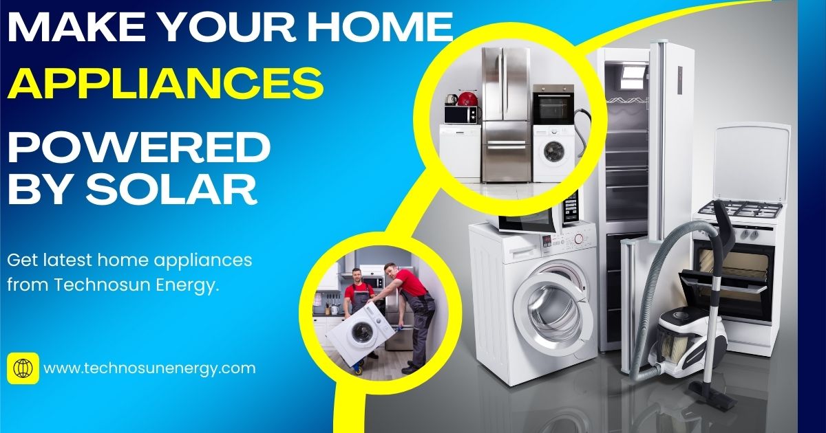 Make your home appliances powered by solar with Techno Sun
